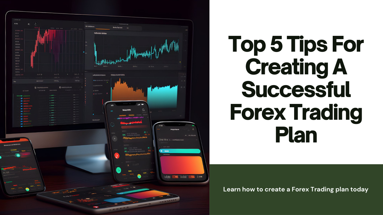 Top 5 Tips For Creating A Successful Forex Trading Plan Fxlimit