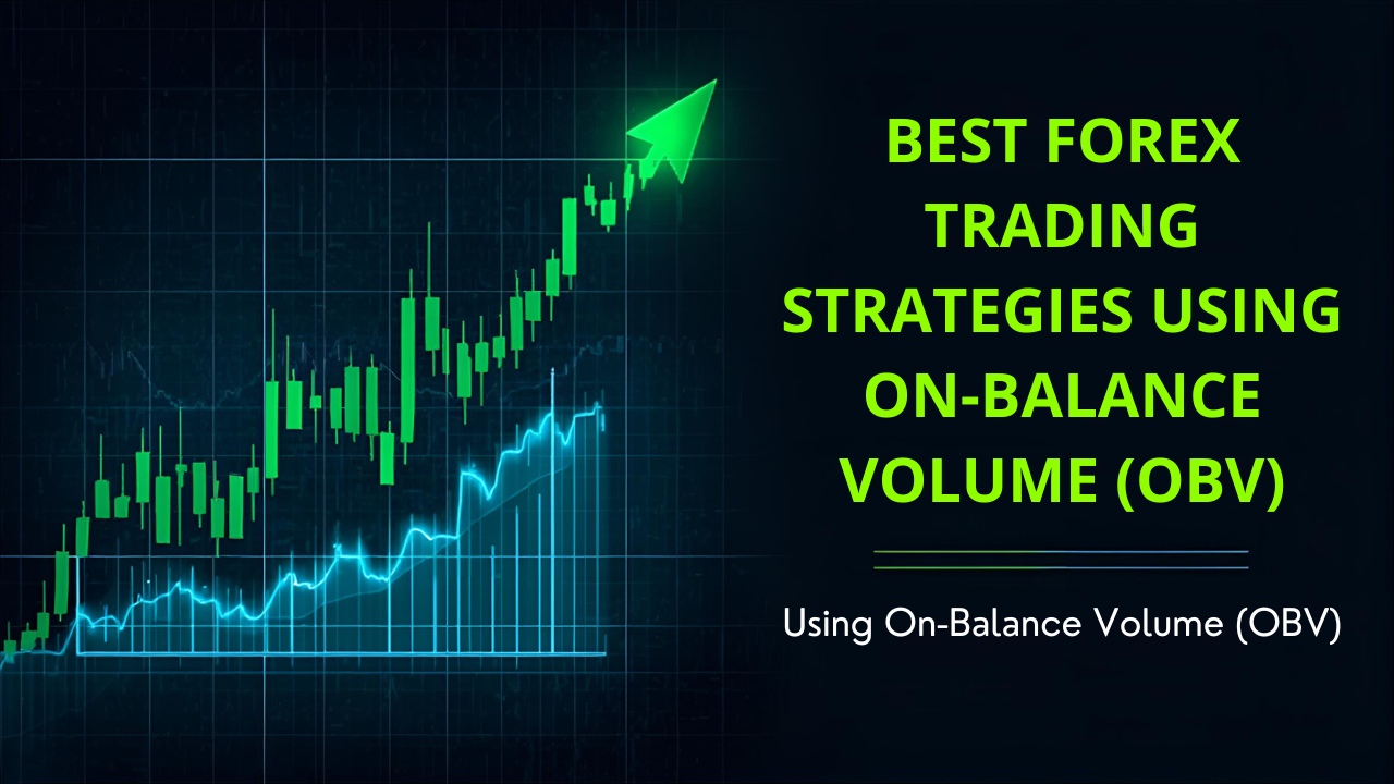 Best Forex Trading Strategies Using On-Balance Volume (OBV) – FXLimit